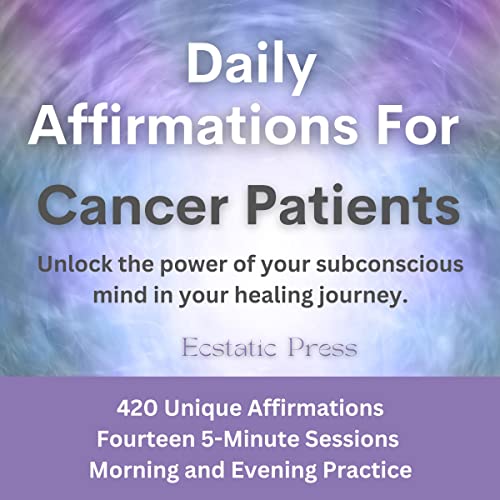 Cancer Patient Affirmations: 600 Positive, Daily Affirmations to Train ...