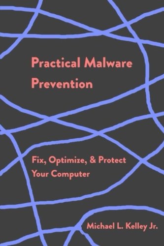 Practical Malware Prevention: Kelley Jr., Michael L.: 9781507729113 ...