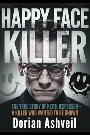 Amazon.com: Happy Face Killer: The True Story of Keith Jesperson – A ...