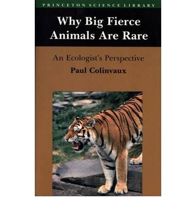 Why Big Fierce Animals Are Rare: An Ecologist's Perspective (Princeton ...