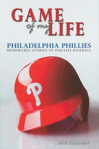 Game of My Life: Phillies: Gordon, Bob: 9781596702578: Amazon.com: Books