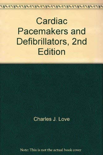 Cardiac Pacemakers and Defibrillators, 2nd Edition: Charles J. Love ...