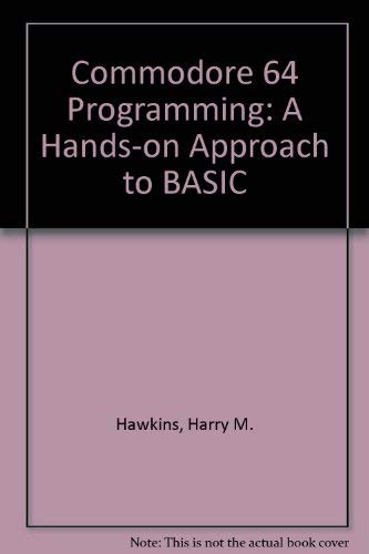 Commodore 64 programming: A hands-on approach to BASIC: Hawkins, Harry ...