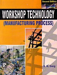 Workshop technology : manufacturing processes : for B.E., B.Tech of all ...