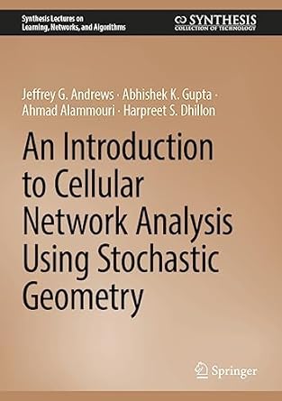 An Introduction to Cellular Network Analysis Using Stochastic Geometry (Synthesis Lectures on ...