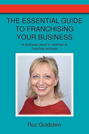 The Essential Guide to Franchising Your Business: A business owner's ...