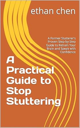 A Practical Guide to Stop Stuttering: A Former Stutterer's Proven Step ...