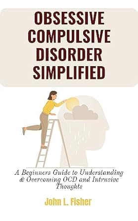 Amazon.com: OBSESSIVE COMPULSIVE DISORDER SIMPLIFIED: A Beginners Guide ...