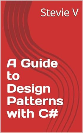 A Guide to Design Patterns with C# eBook : V, Stevie: Amazon.in: Books