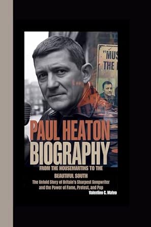 PAUL HEATON BIOGRAPHY: From The Housemartins to The Beautiful South ...