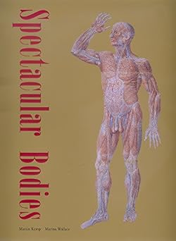 Spectacular Bodies: The Art and Science of the Human Body from Leonardo ...