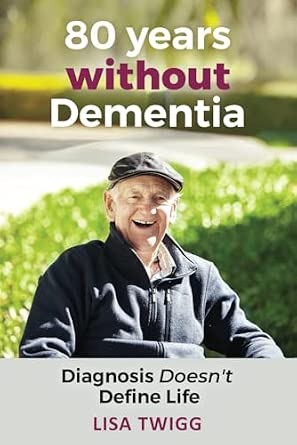 80 Years Without Dementia: Diagnosis Doesn't Define Life: Twigg, Lisa ...