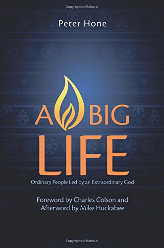 A Big Life: Peter Hone, Mike Huckabee, Charles Colson: 9781613466476 ...