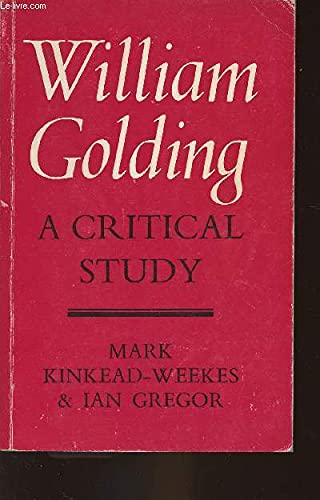 William Golding : A Critical Study: Gregor, Ian; Kinkead-Weekes, Mark ...