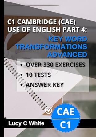C1 CAMBRIDGE (CAE) USE OF ENGLISH PART 4: KEY WORD TRANSFORMATIONS ...