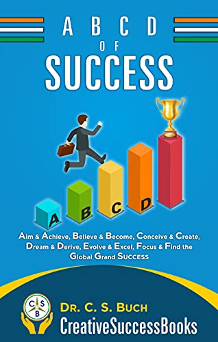 ABCD of SUCCESS: Aim & Achieve, Believe & Become, Conceive & Create ...