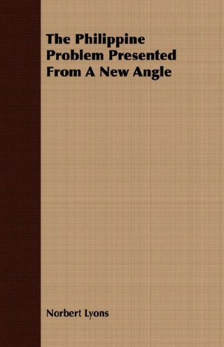 The Philippine Problem Presented from a New Angle: Lyons, Norbert ...