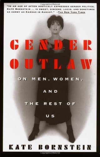 By Kate Bornstein - Gender Outlaw: On Men, Women and the Rest of Us (3 ...