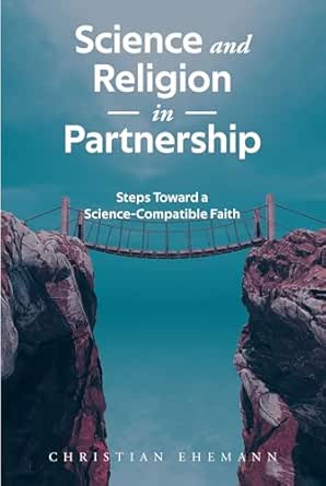 Science and Religion in Partnership: Steps Toward a Science-Compatible ...