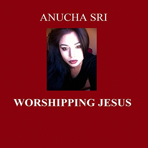 Amazon.com: Worshipping Jesus : Anucha Sri: Digital Music