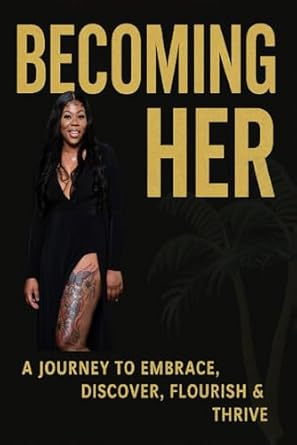 Be Coming Her: A Journey To Embrace Discover , Flourish & Thrive ...