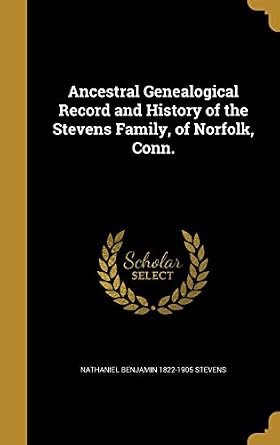 Ancestral Genealogical Record and History of the Stevens Family, of ...