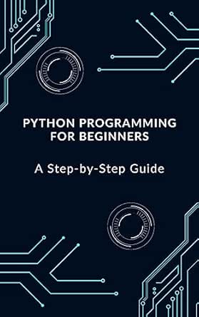 Amazon.co.jp: Python Programming for Beginners: A Step-by-Step Guide : Python Mastery Made Easy ...