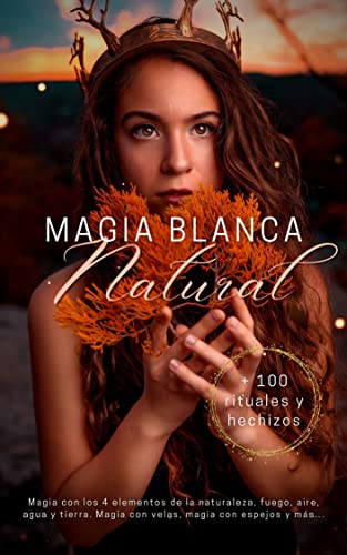 Amazon.com: Magia blanca natural + de 100 rituales y hechizos: Magia ...