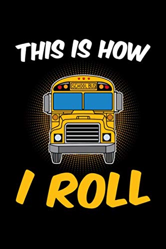 This is How I Roll: School Bus Journal, Driver Notebook, Diary, Note ...