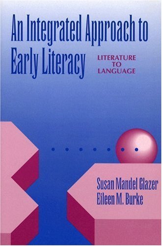 By Susan Mandel Glazer An Integrated Approach to Early Literacy ...