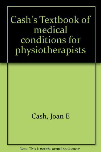 Cash's Textbook of medical conditions for physiotherapists: Joan E Cash ...