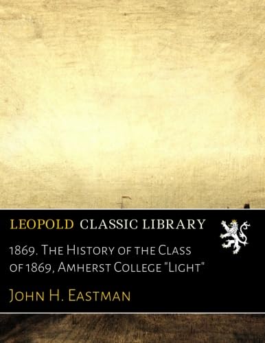 1869. The History of the Class of 1869, Amherst College "Light ...