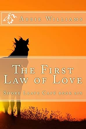The First Law of Love: Shore Leave Cafe Book Six: Williams, Abbie ...