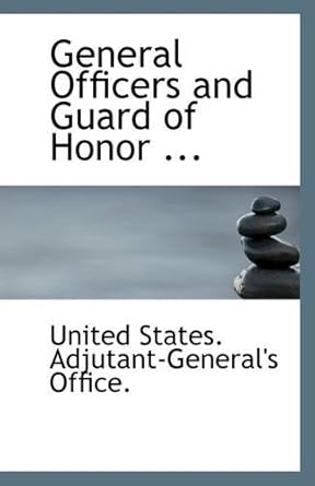 General Officers and Guard of Honor ...: States. Adjutant-General's ...