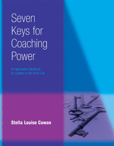 Seven Keys to Coaching Power: An Application Handbook for Leaders on ...