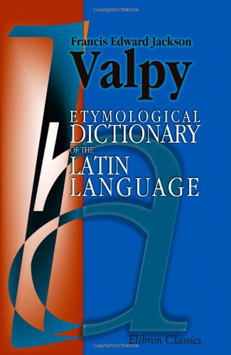 Etymological Dictionary of the Latin Language : Francis Edward Jackson ...