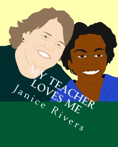 My Teacher Loves Me: My Teacher Loves Me: Rivers, Janice M, Rivers ...