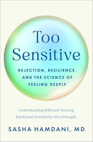 Too Sensitive: Rejection, Resilience, and the Science of Feeling Deeply ...