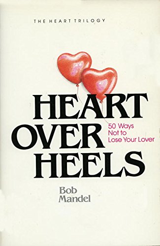 Heart over Heels: 50 Ways Not to Leave Your... by Mandel, Bob
