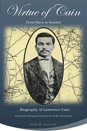 Virtue of Cain: From Slave to Senator - Biography of Lawrence Cain ...