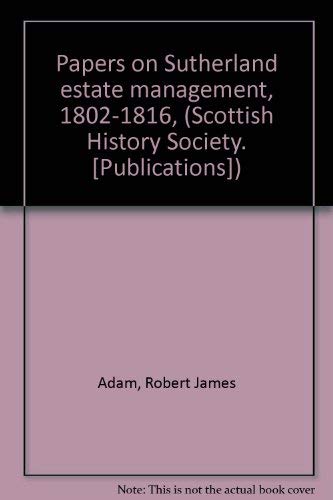 Papers on Sutherland estate management, 1802-1816, (Scottish History ...