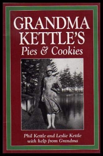Grandma Kettle's Pies and Cookies: Kettle, Phil; Kettle, Leslie ...