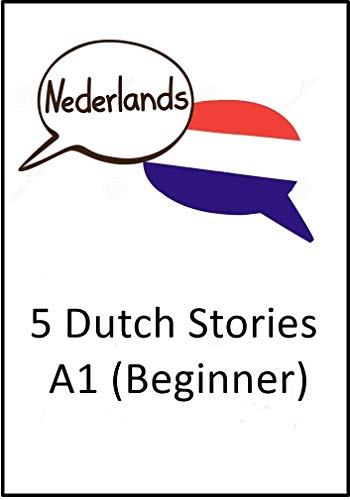 Dutch Stories (Beginner): 5 Dutch Stories (A1 Beginner) (Dutch Edition ...