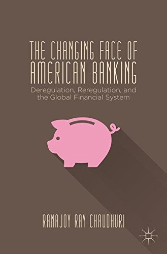 The Changing Face of American Banking: Deregulation, Reregulation, and ...