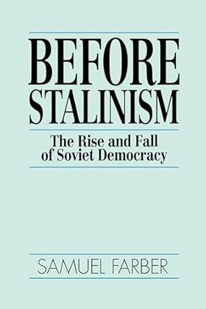 Before Stalinism: The Rise and Fall of Soviet Democracy : Farber ...