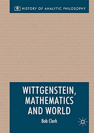 Wittgenstein, Mathematics and World (History of Analytic Philosophy ...