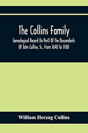 The Collins Family; Genealogical Record (In Part) Of The Descendants Of ...