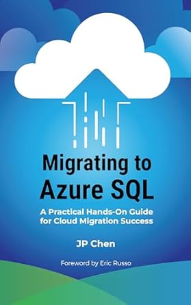 Migrating to Azure SQL: A Practical Hands-On Guide for Cloud Migration Success eBook : Chen, JP ...