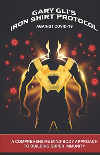 Gary Gli's Iron Shirt Protocol Against COVID-19: A Comprehensive Mind ...