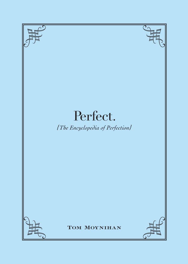 Perfect.: The Encyclopedia of Perfection: Moynihan, Tom: 9781440529856 ...